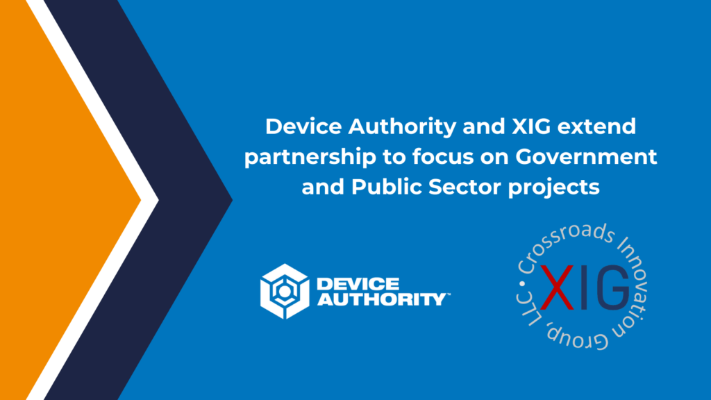 Device Authority And Xig Extend Partnership To Focus On Government And